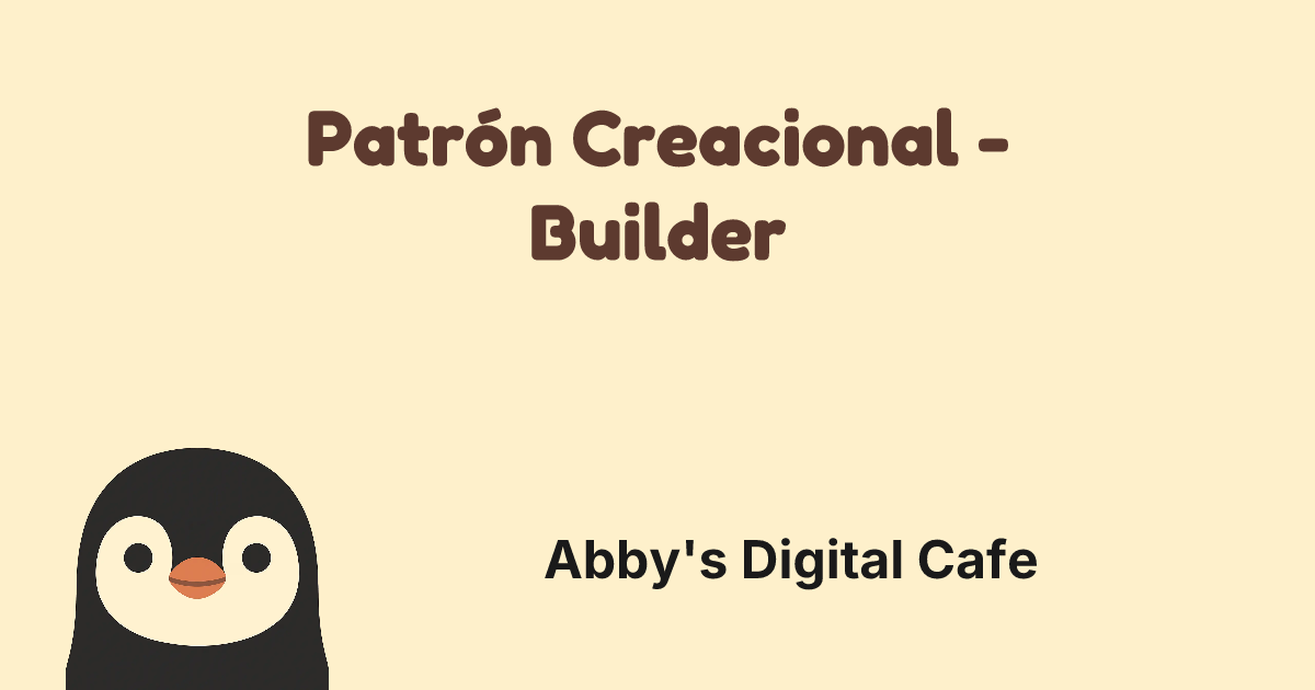 Patrón Creacional - Builder · Abby's Digital Cafe